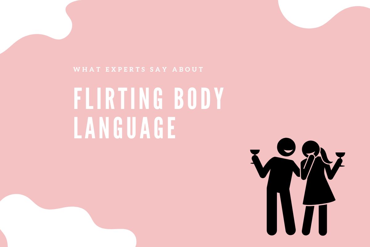 Flirting Body Language: What Experts Say About it