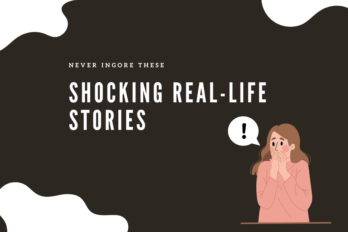 4 Incredibly Shocking Real-life Stories